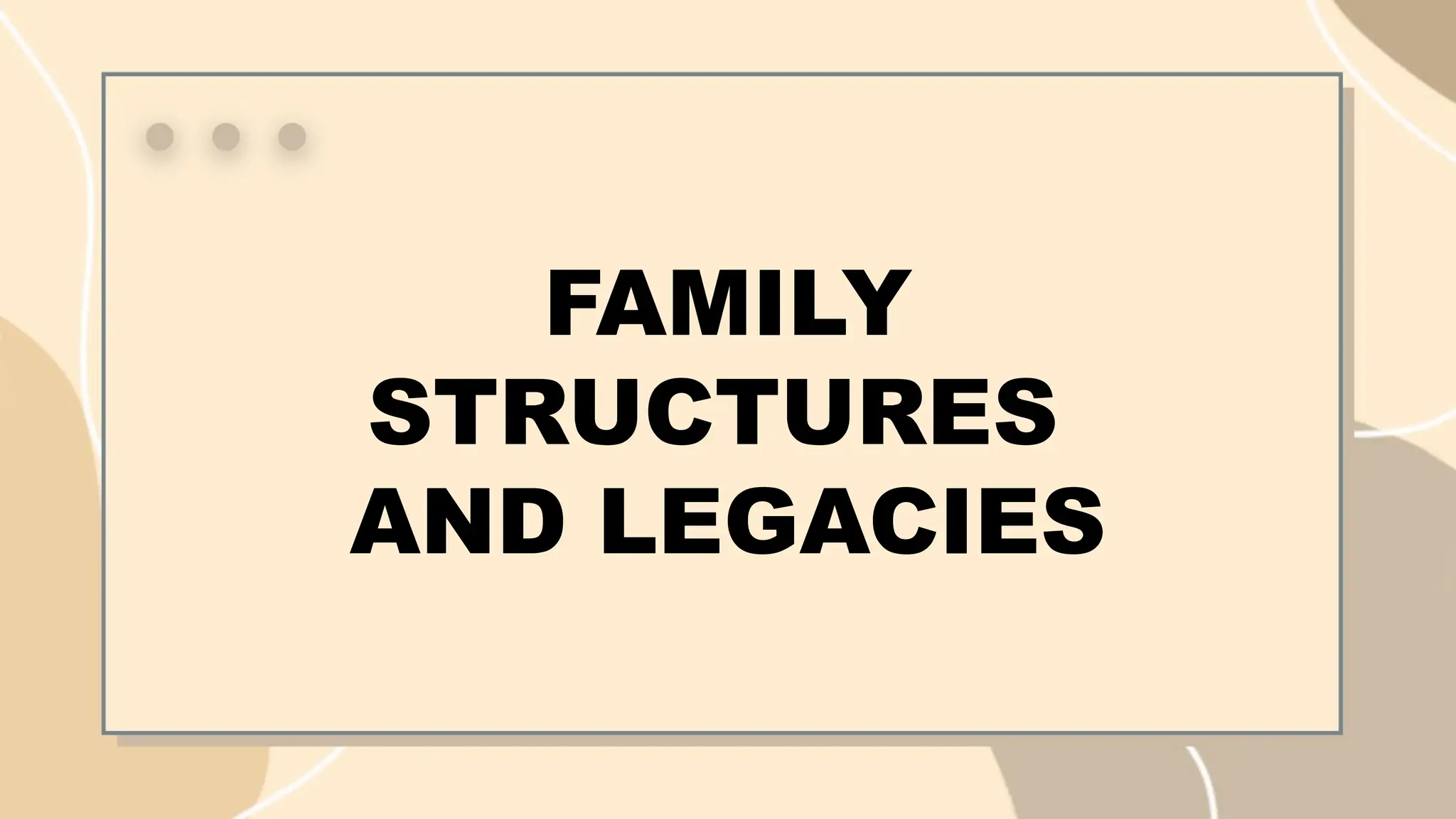 LESSON 7. FAMILY STRUCTURE AND LEGACIES.pptx