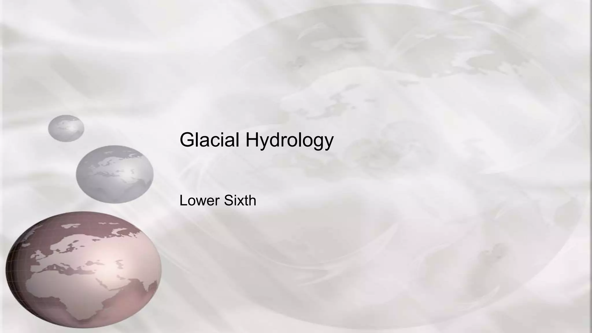 Lesson 7 glacial hydrology | PPTX