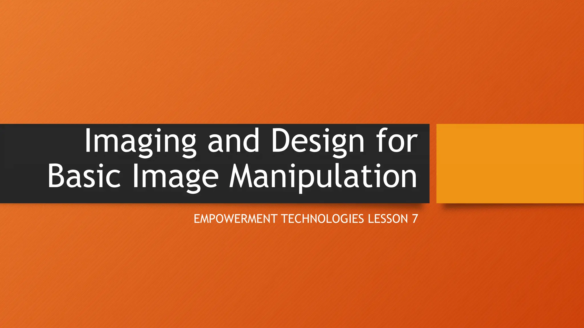 LESSON 7-IMAGING AND DESIGN FOR BASIC IMAGE MANIPULATION.pptx