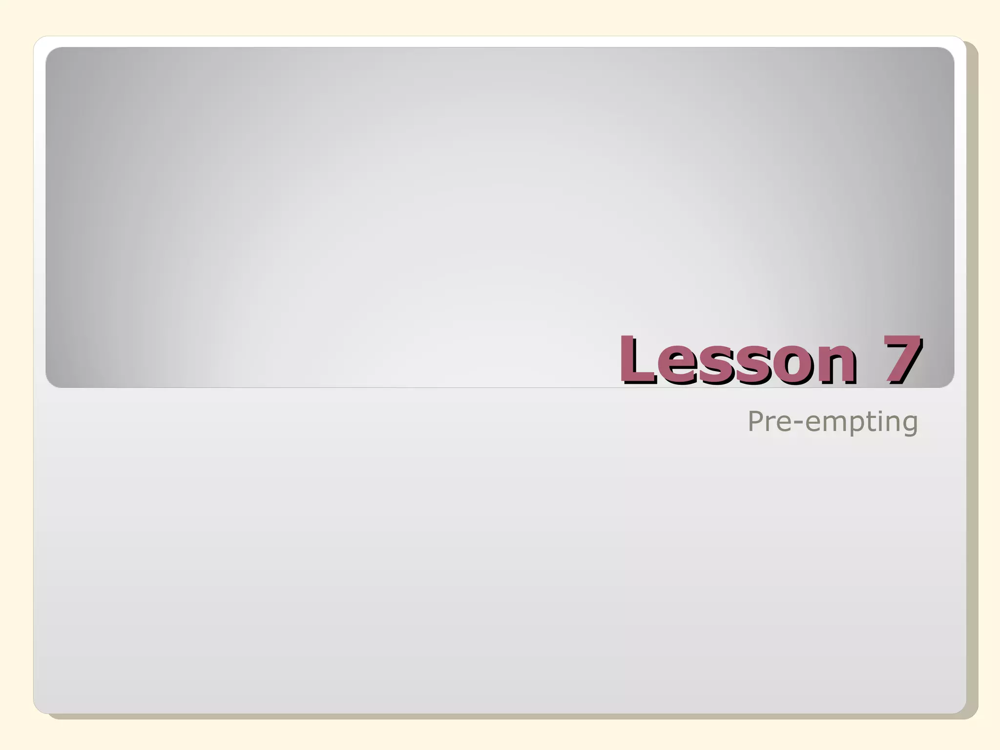 Lesson 7 Pre Empting | PPT
