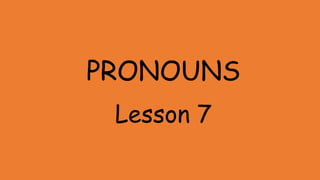 Lesson 7- PRONOUNS.pptx