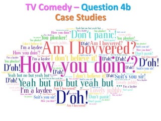 Lesson 7 - TV Comedy - Question 4b case study | PPTX