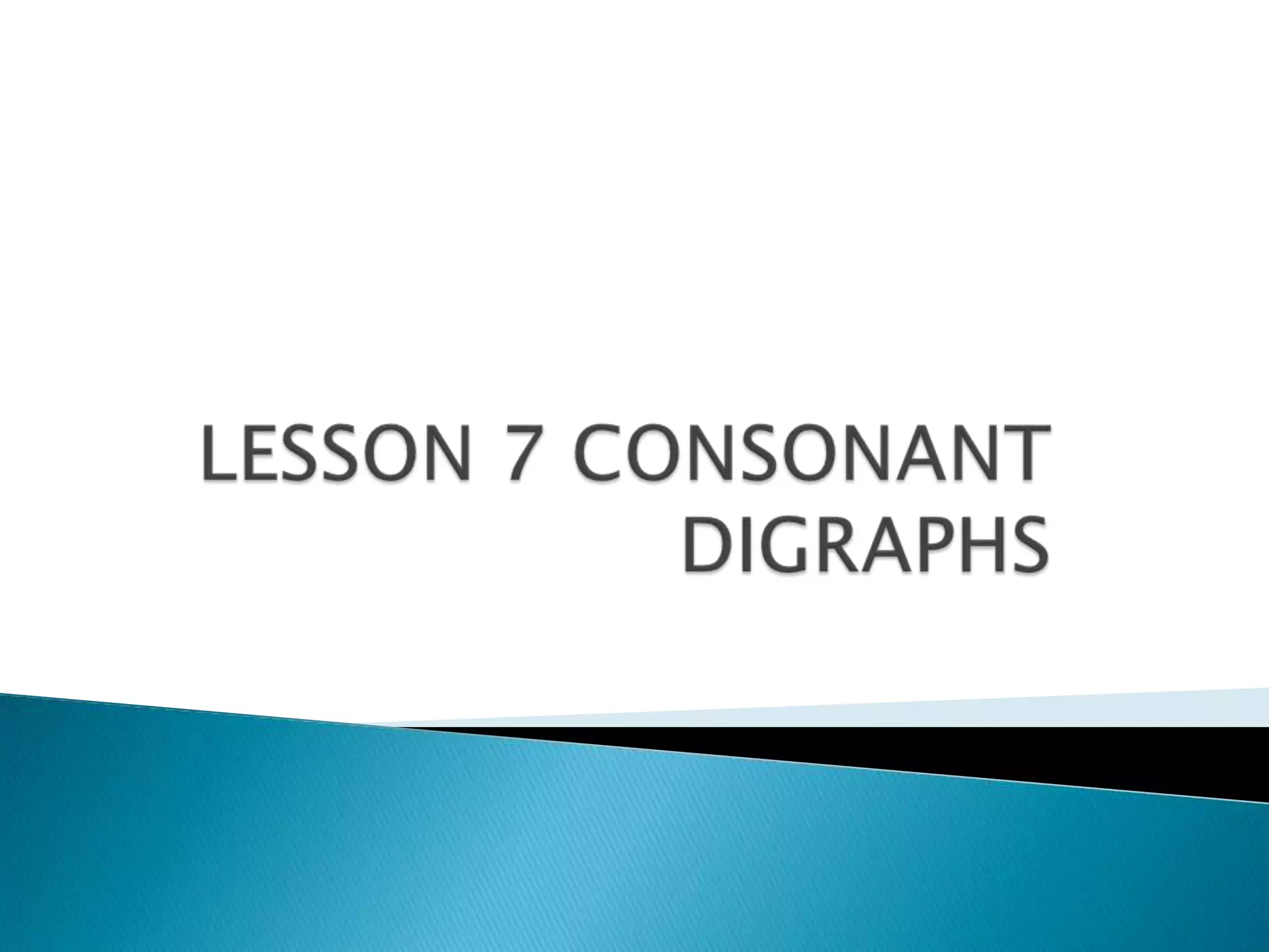 Lesson 7 consonant digraphs | PPTX