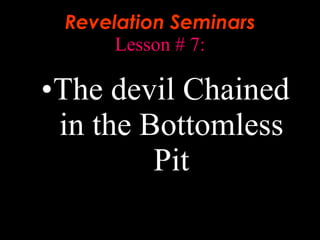 Lesson 7 Revelation Seminars The Devil Chained In The Bottomless Pit | PPT