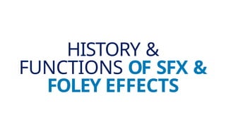 LESSON 7HISTORY AND FUNCTIONS OF SFX AND FOLEY EFECTS | PPTX