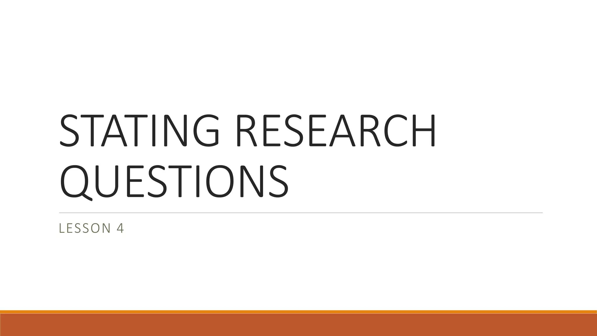 Lesson 7 stating research questions | PPTX