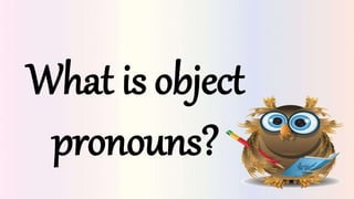 Pronouns: Object Pronouns | PPTX