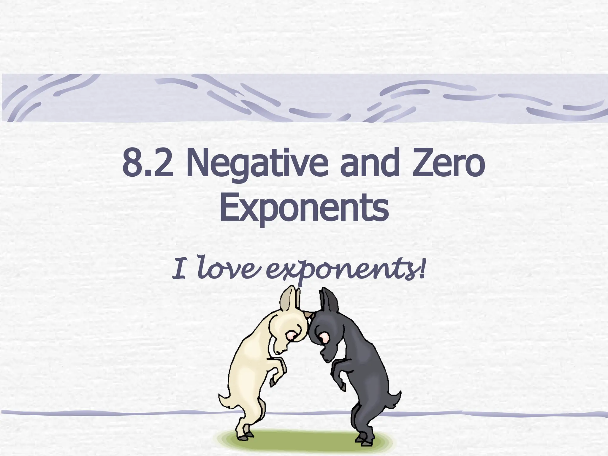 Lesson 8.2 - Negative and Zero Exponents.ppt