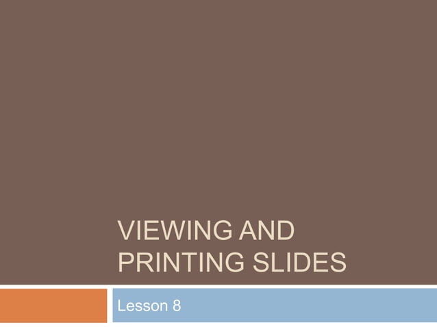 Lesson 8 viewing and printing slides | PPT