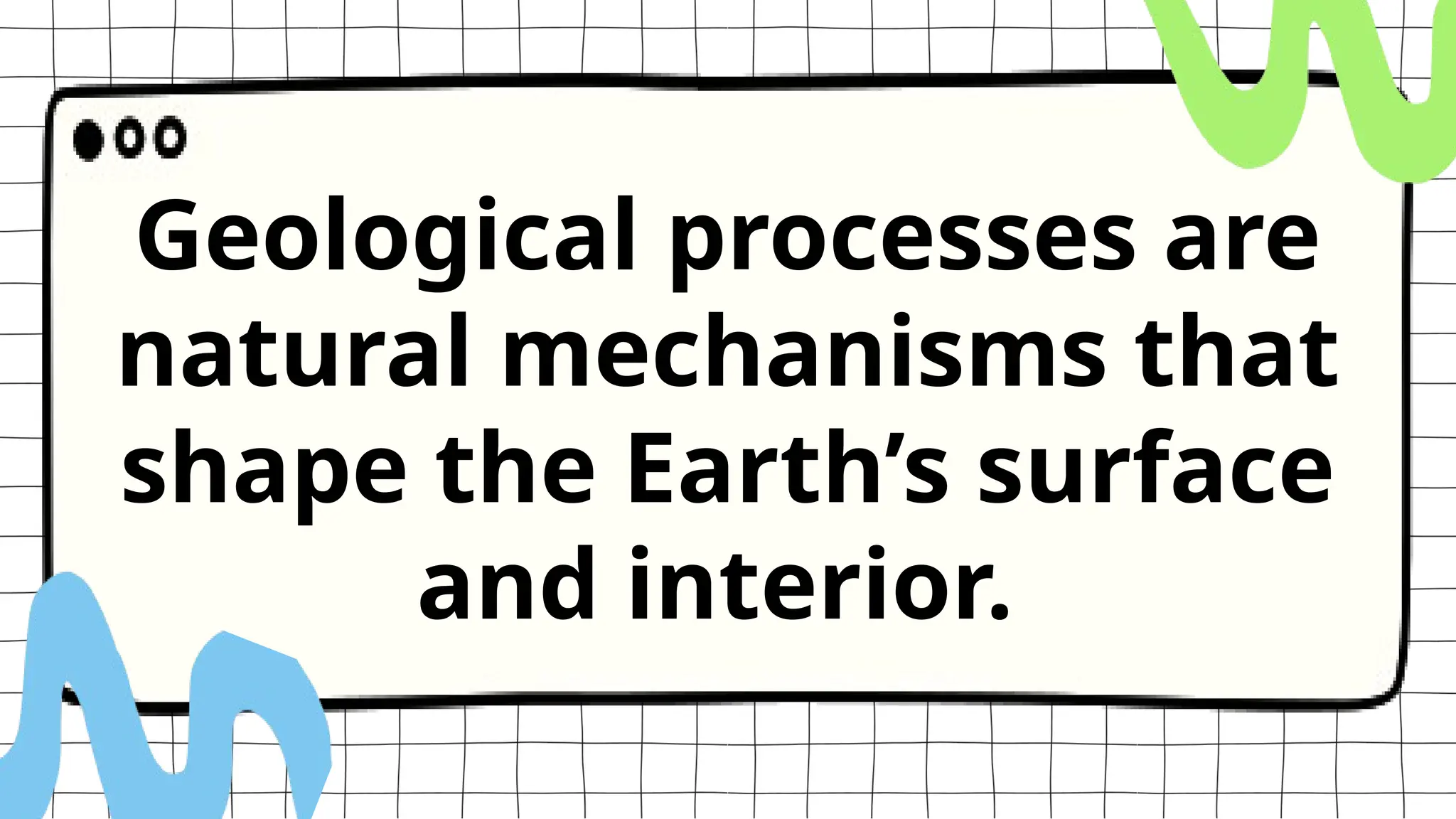 Lesson 8 ENDOGENIC. Geological processes are natural mechanisms that ...