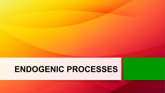 Lesson 8 ENDOGENIC. Geological processes are natural mechanisms that ...