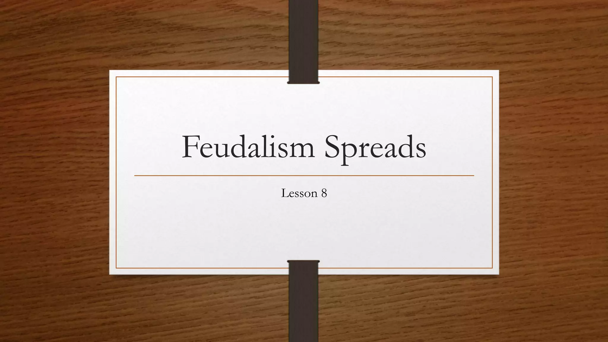 Lesson 8 feudalism spreads | PPT