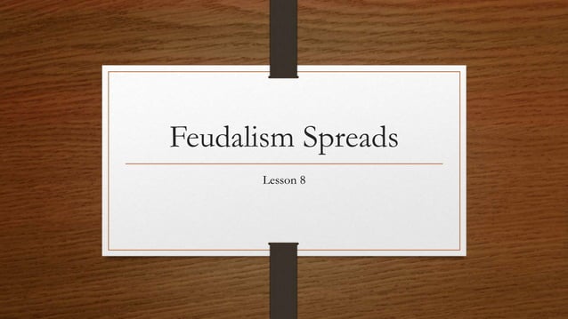 Lesson 8 feudalism spreads | PPT