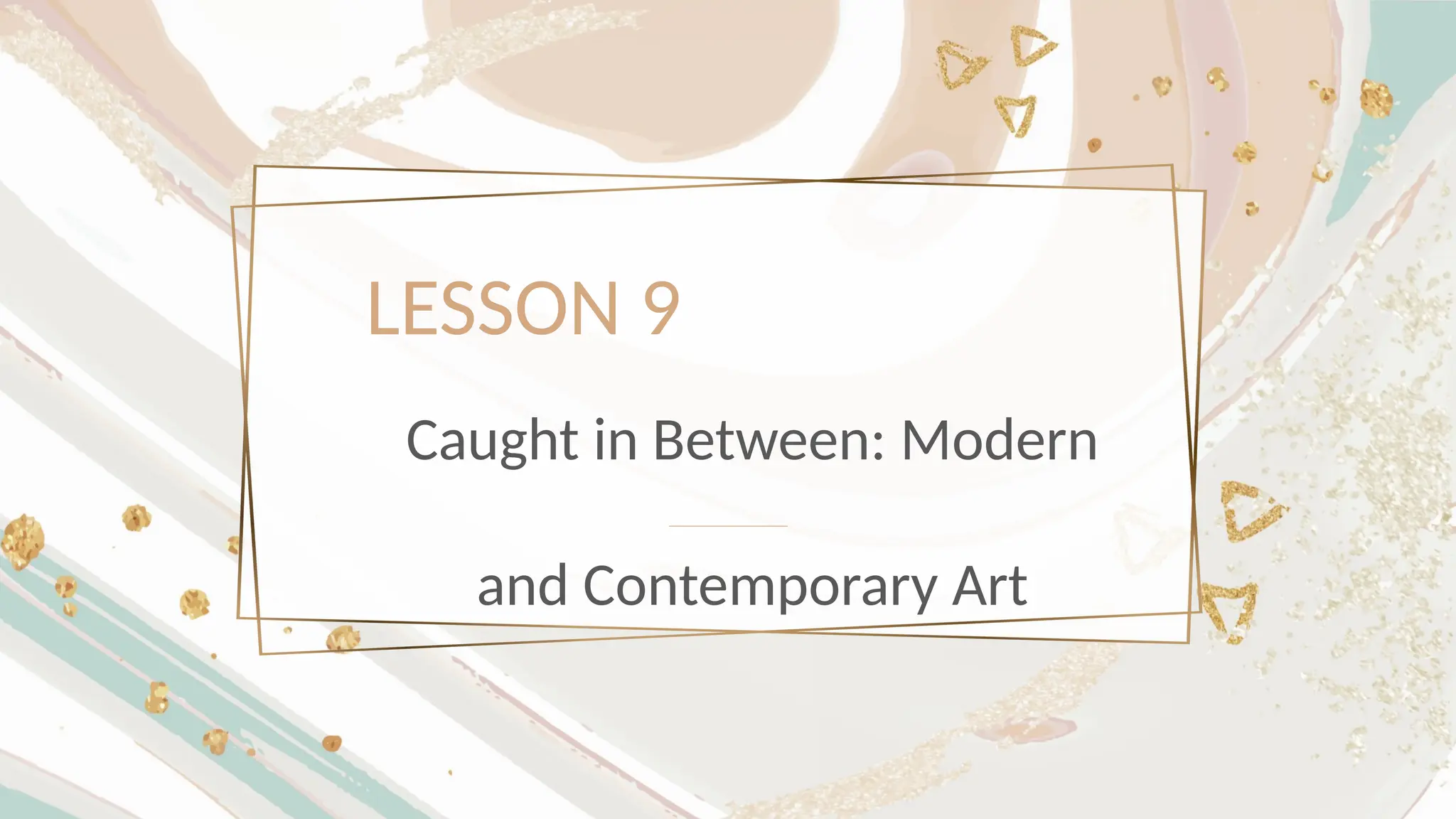 LESSON 9- caught in between: modern and contemporary art ( Art Appreciation).pptx