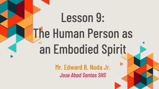 Lesson 9- The Human Person as an Embodied Spirit - Hand outs.pdf