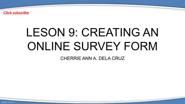 Lesson 9 Creating an Online Survey Form..pptx | Internet for Beginners | Internet