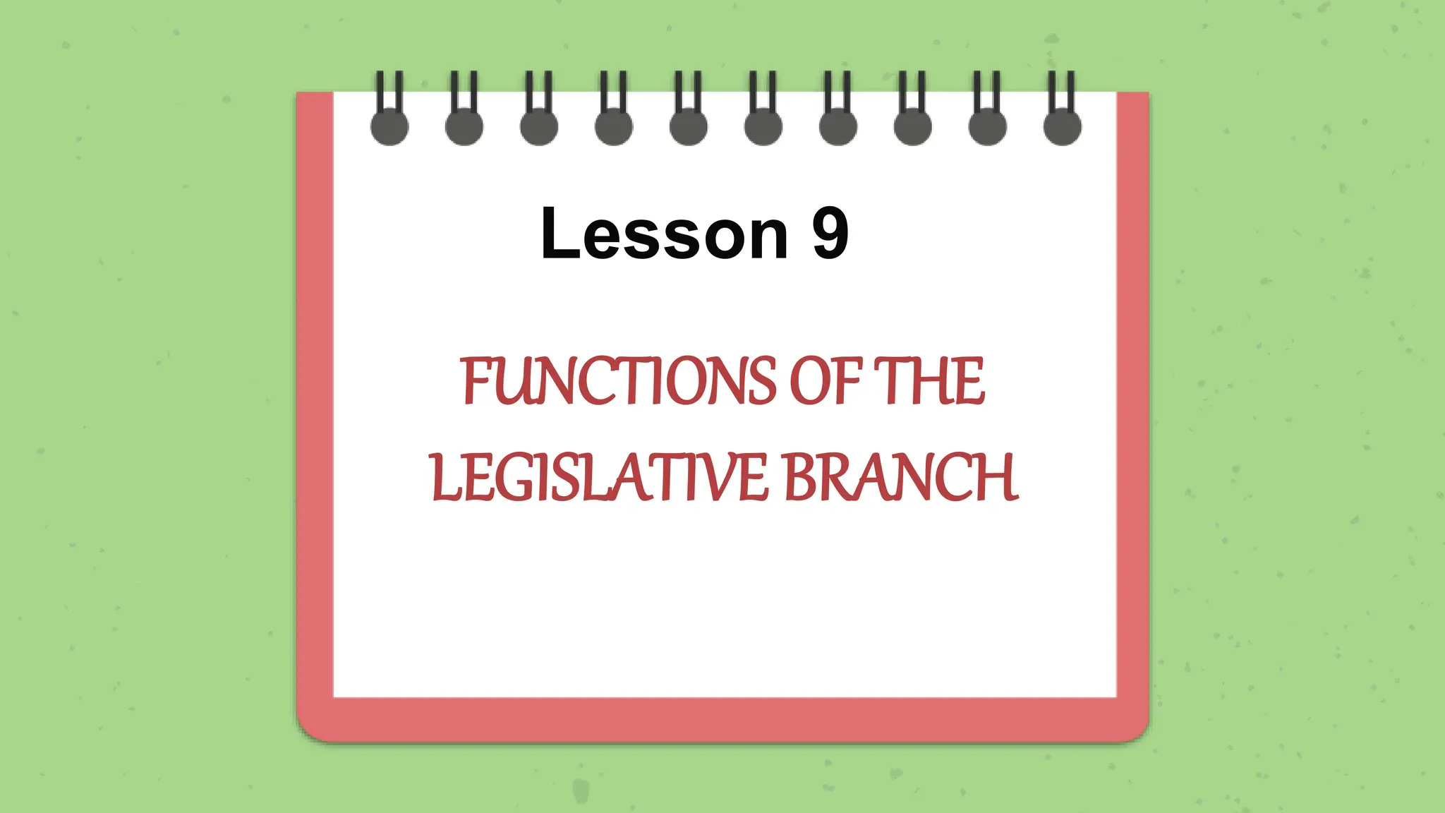 Lesson 9 Functions of Legislative Branch.pptx