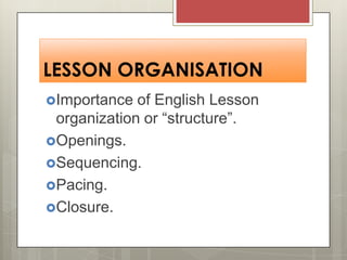 LESSON ORGANISATION. OPENING. SEQUENCING. PACING. CLOSING | PPTX