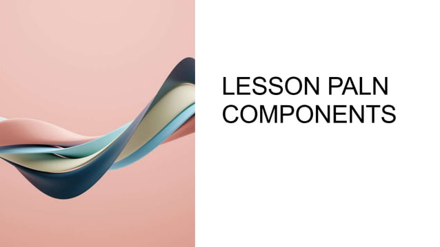 LESSON PLAN COMPONENTS.pptx | Educational Assessment | Education