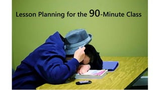 Lesson Planning for the 90-Minute Class | PPTX