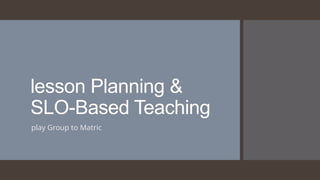 lesson Planning & SLO-Based Teaching.pptx
