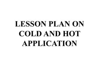 Lesson Plan OF BSc 1 st sem Cold & Hot Application | PDF