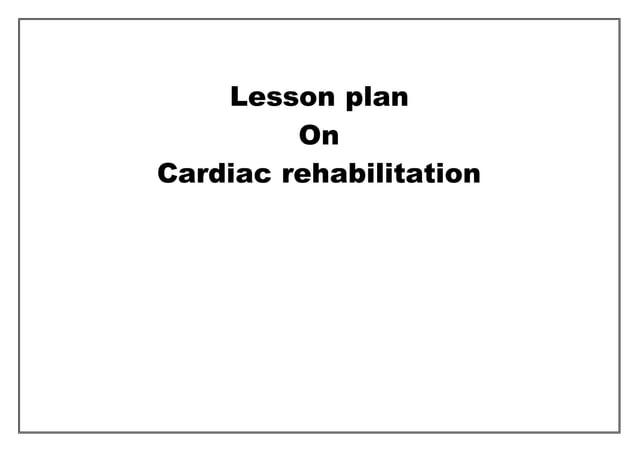 Lesson plan on cardiac rehabilitation | DOCX | Heart and Cardiovascular ...