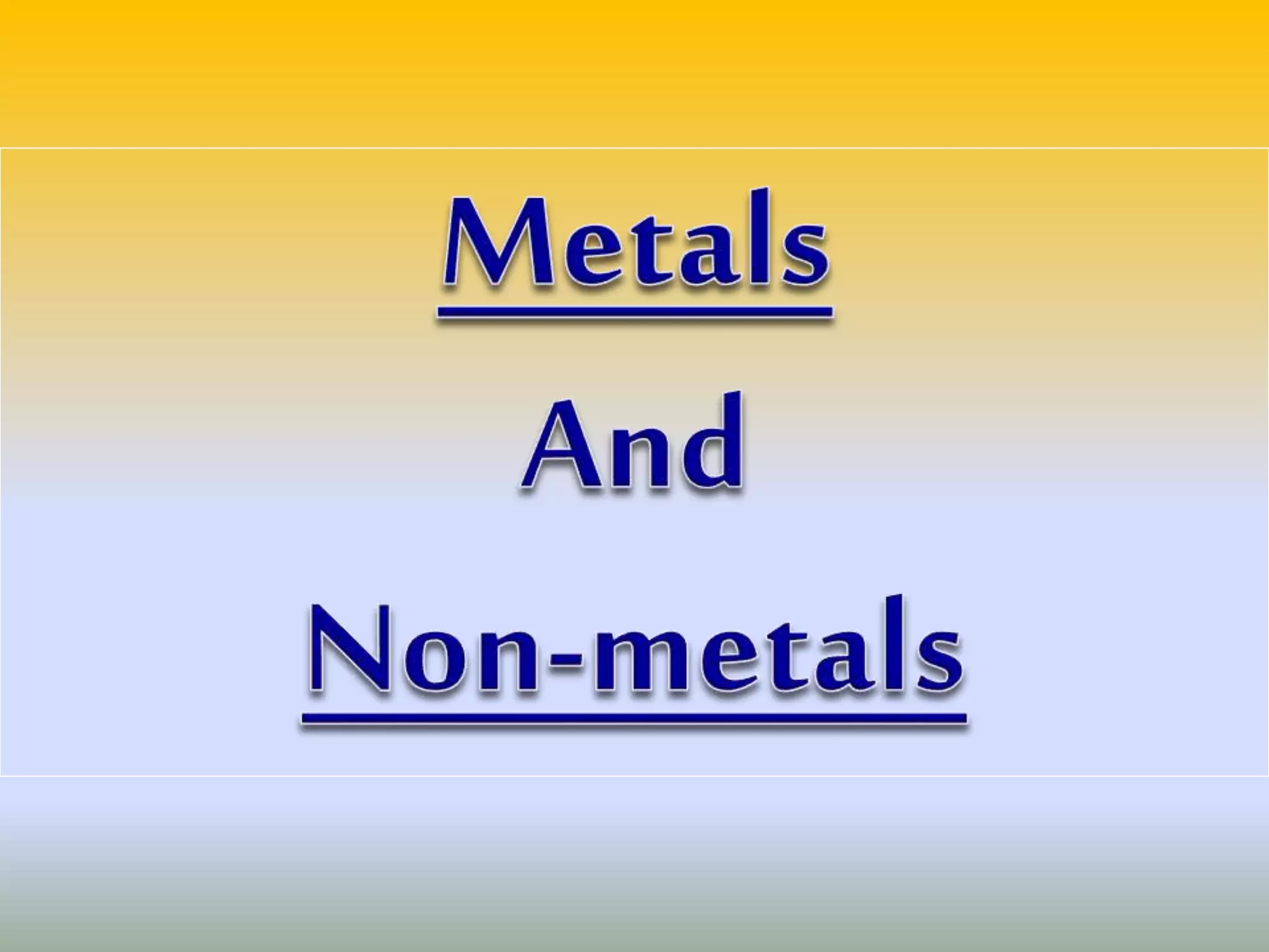 PROPERTIES OF METALS AND NON METALS | PPTX