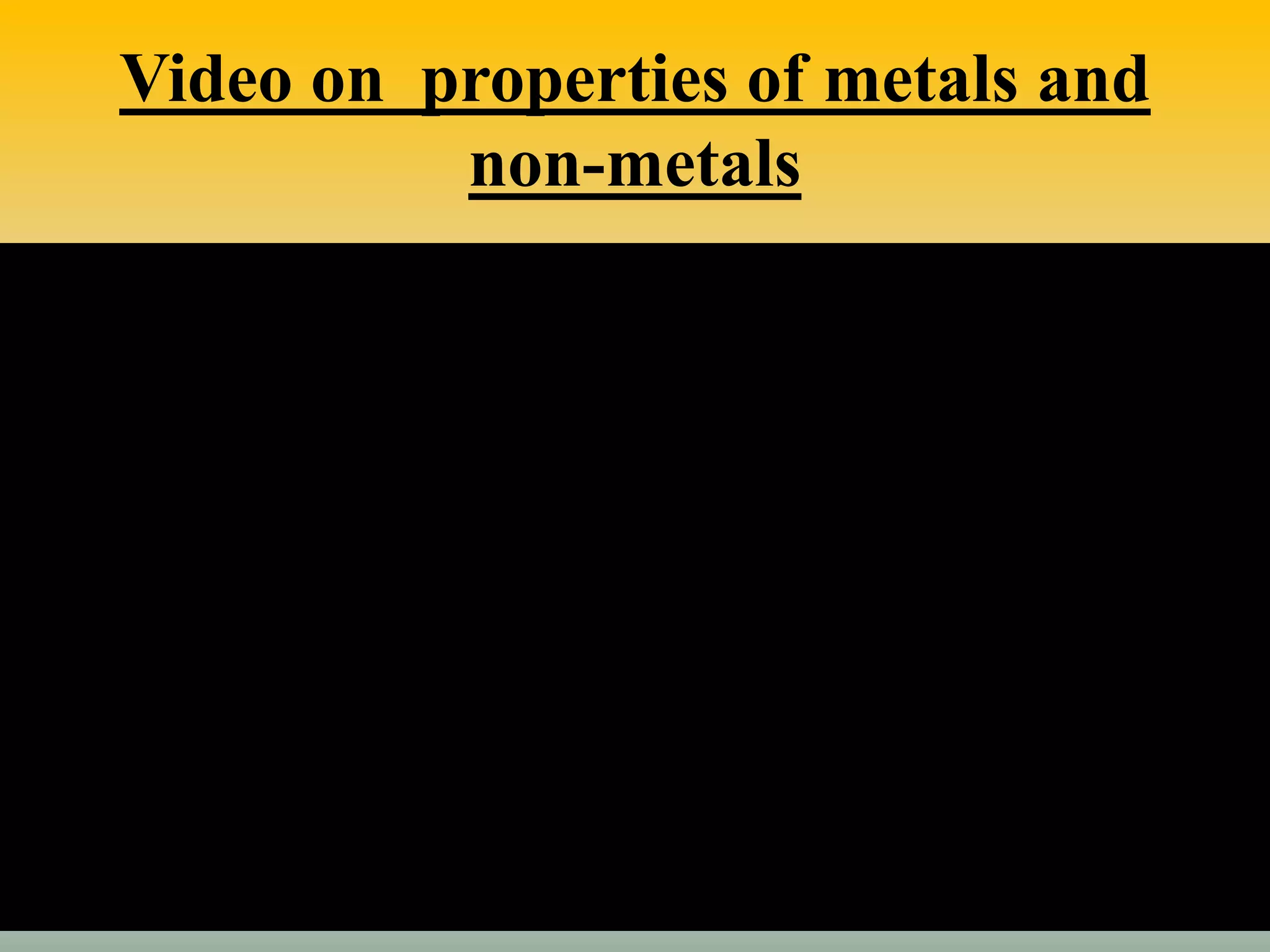PROPERTIES OF METALS AND NON METALS | PPTX