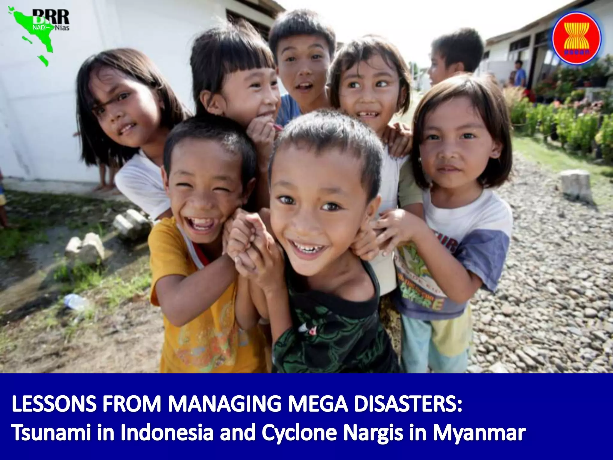 Lessons from managing mega disasters: Tsunami in Indonesia and Cyclone Nargis in Myanmar | PPTX