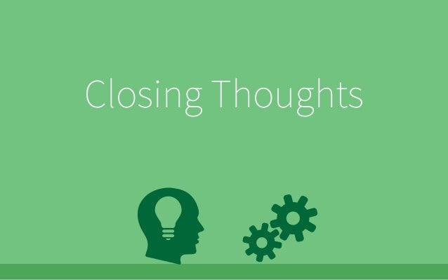Closing Thoughts