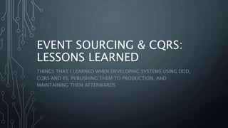 Lessons learned from applying Event sourcing and CQRS | PPTX | Web Development | Internet