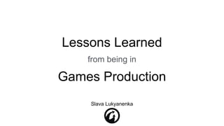 Lessons learned from being in Games Production | PPT