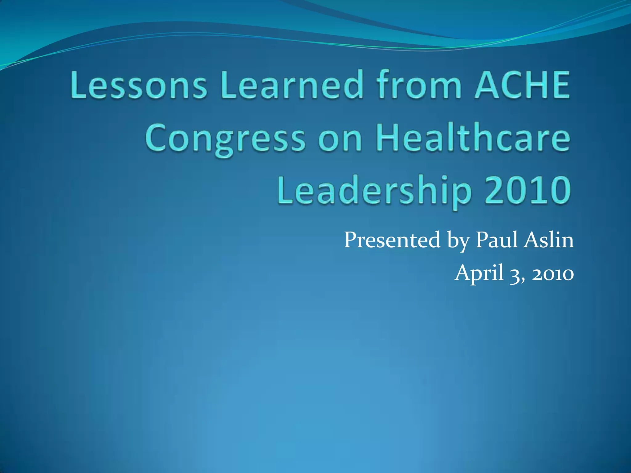 Lessons Learned From ACHE Congress 2010 | PPT