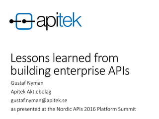 Lessons Learned from Building Enterprise APIs (Gustaf Nyman) | PDF ...