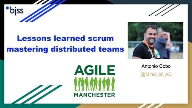 Lessons learned scrum mastering distributed teams - Agile Manchester 2019 | PPT