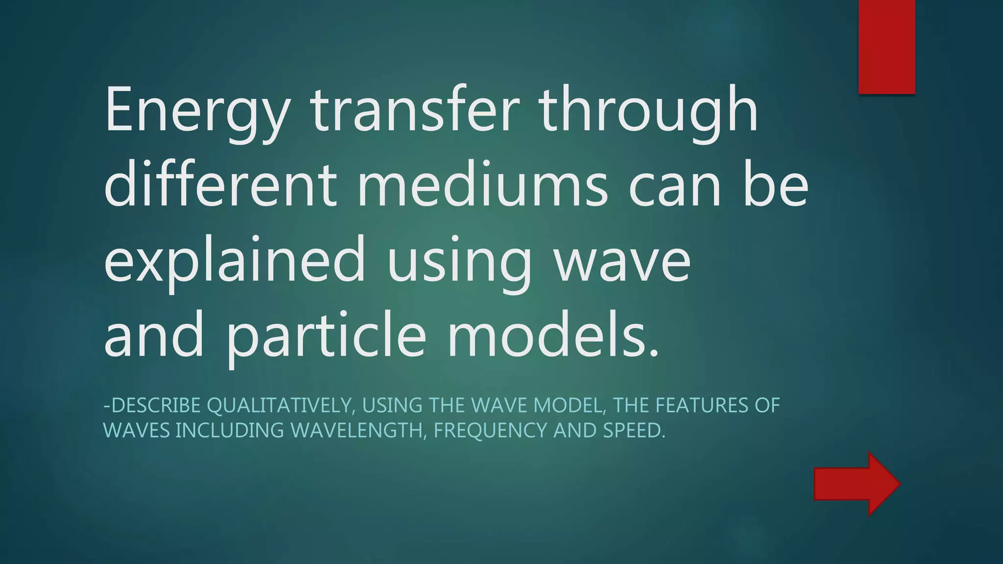 Describe qualitatively, using the wave model, the features of waves ...