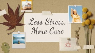 Less stress, more care | PPTX