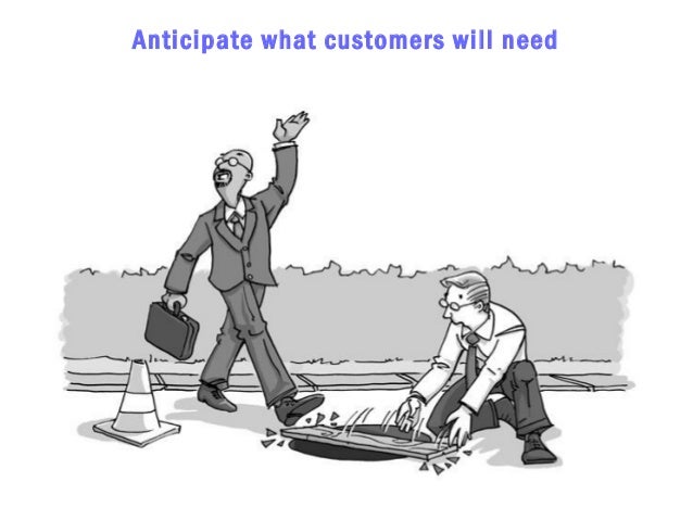 Anticipate what customers will need