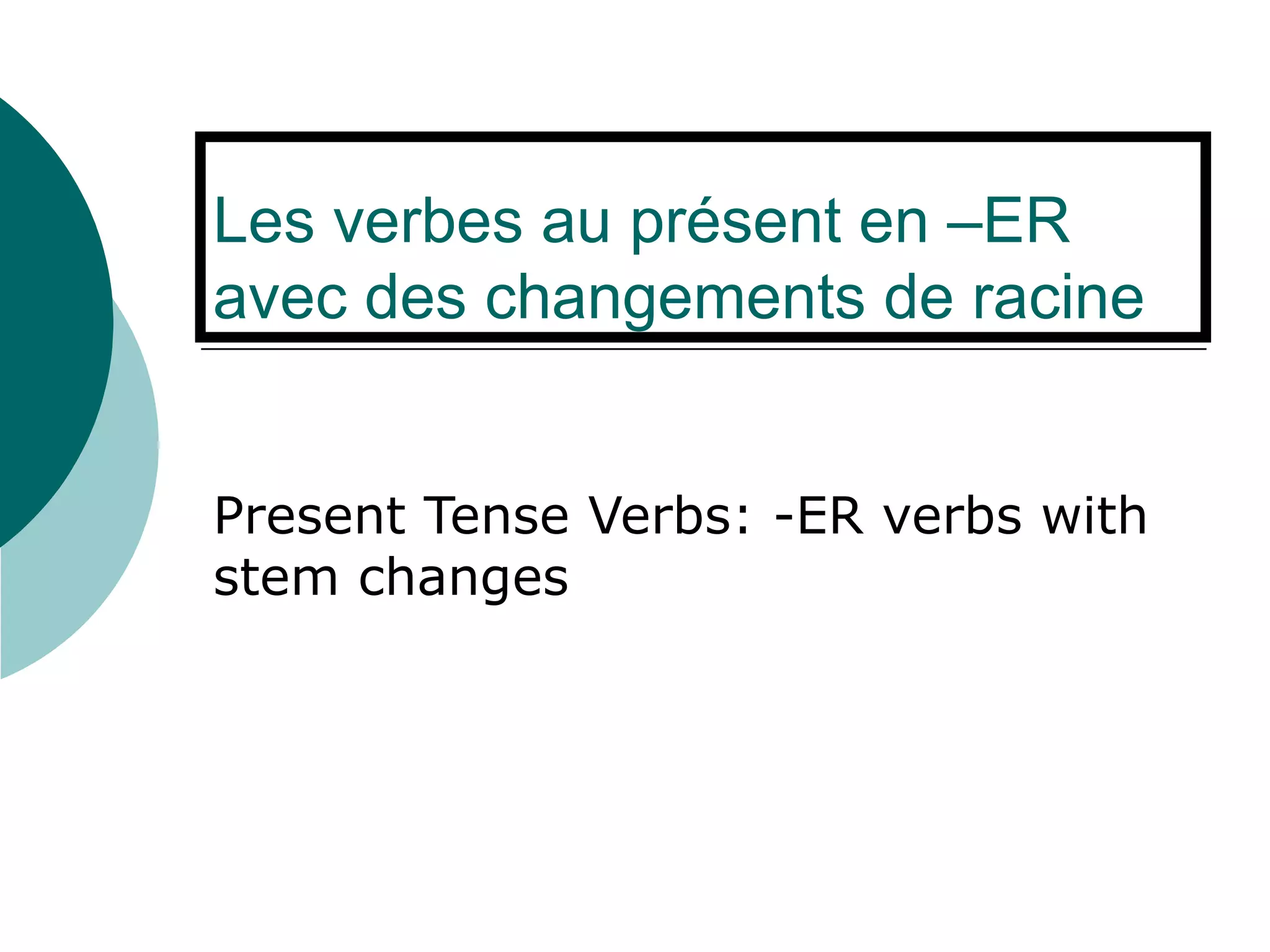 Les verbes au présent en –er avec stem changes | PPT