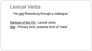 Analysis on the Elements of the verbal Group (VG) | PPTX