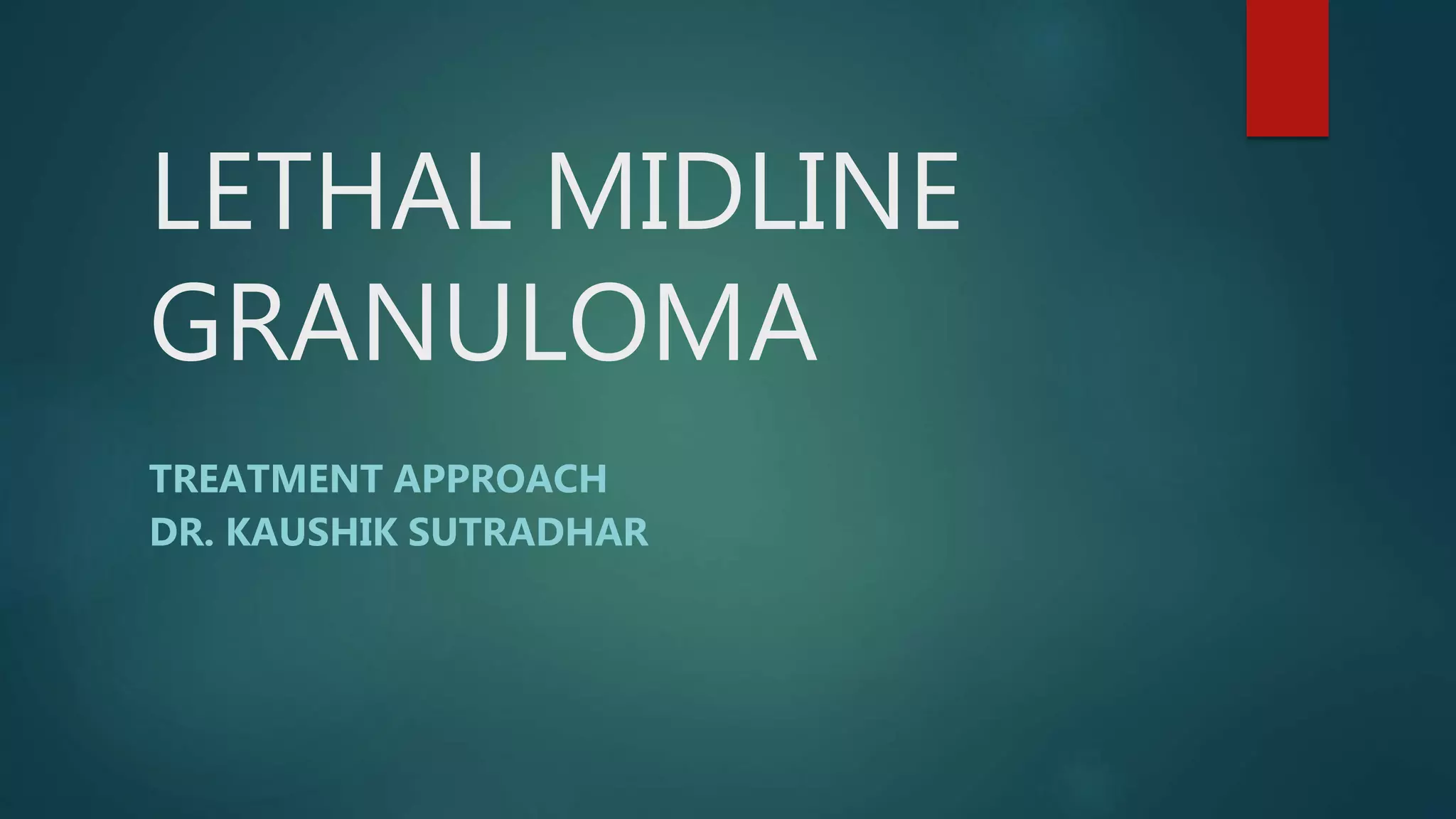 Lethal midline granuloma treatment approach | PPTX
