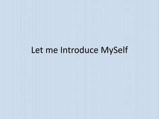 Let me Introduce MySelf.pptx