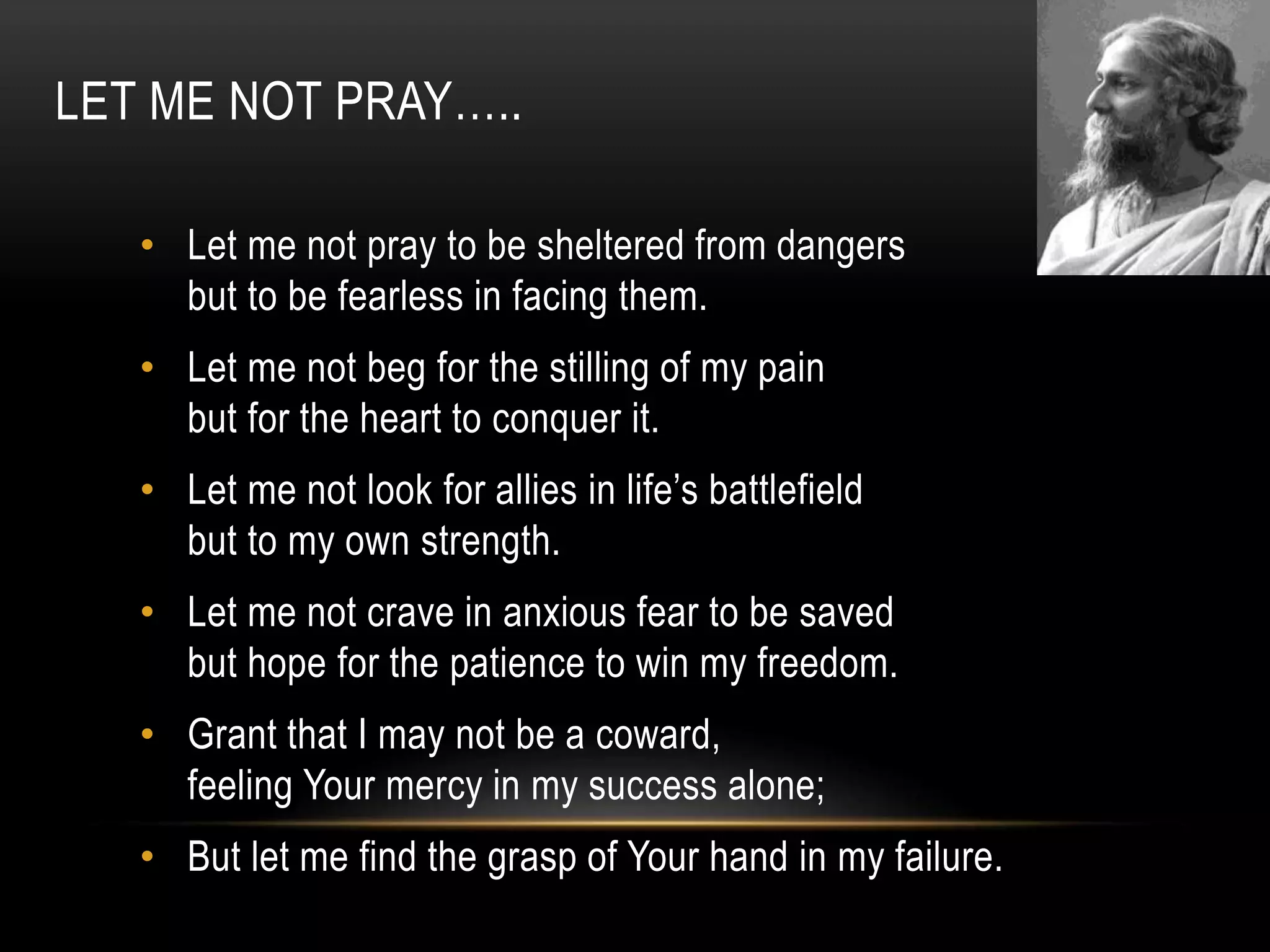 Let me not pray to be sheltered from dangers by Rabindranath Tagore | PPTX