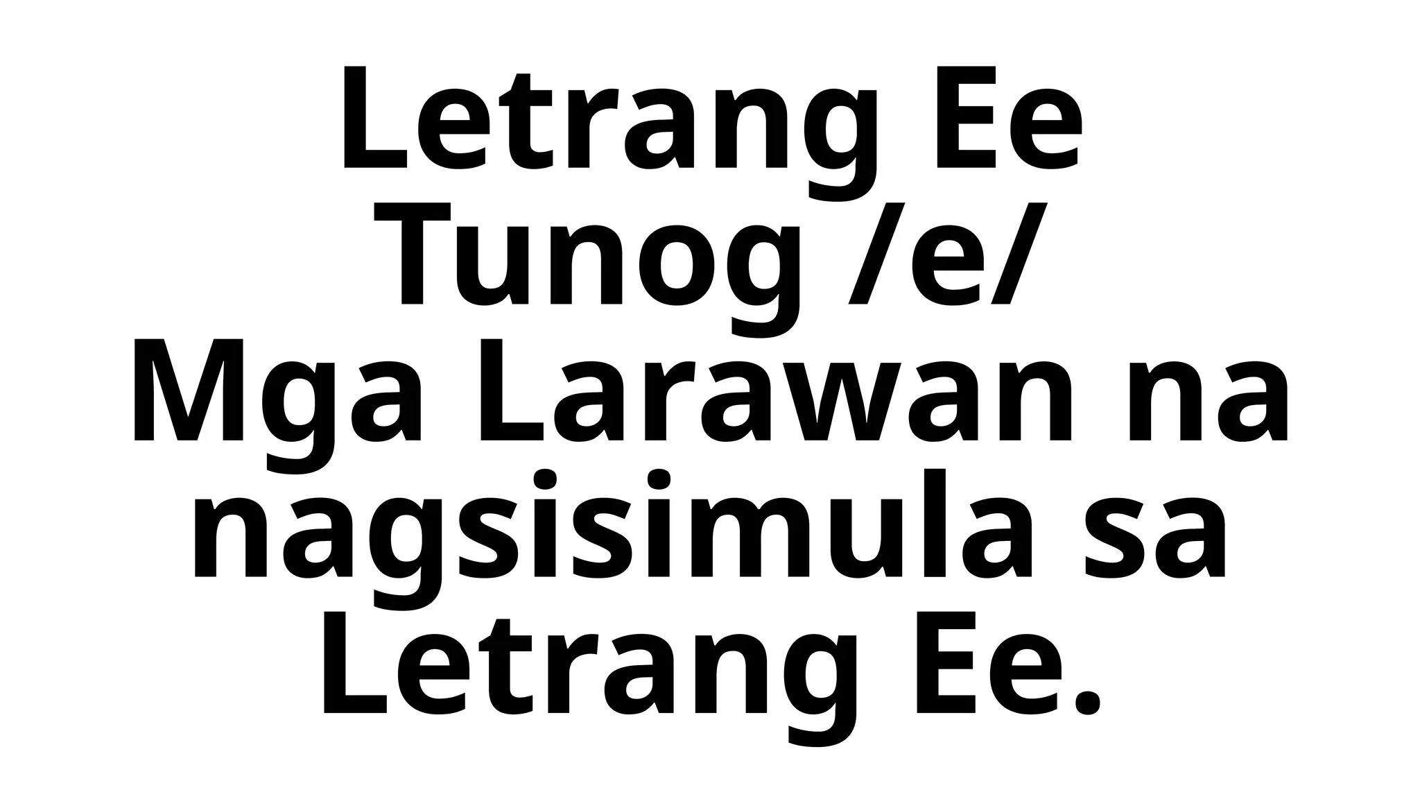 Mga LARaWANG NAGSISIMULA SA LETRANG Ee | PPTX