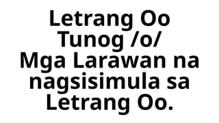 MGA LARAWANG NAGSISIMULA SA LETRANG Oo | PPTX