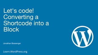 Let's code! Converting a Shortcode into a Block | PPT