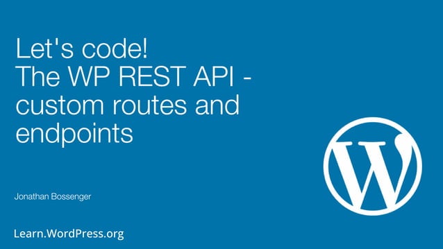 Lets Code Wp Rest Api Custom Routes And Endpointspptx