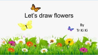 Let’s draw flowers.pptx
