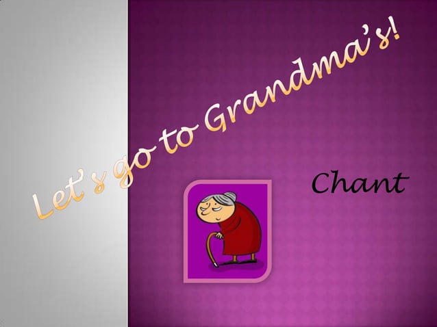 Let’s go to grandma’s! prompt chant | PPT